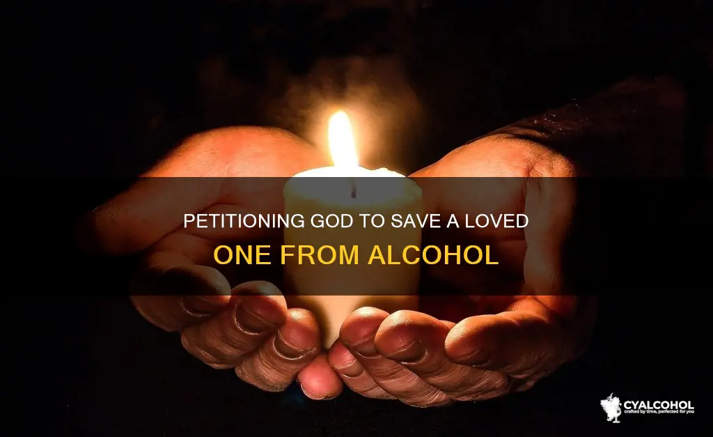 Petitioning God To Save A Loved One From Alcohol | CyAlcohol