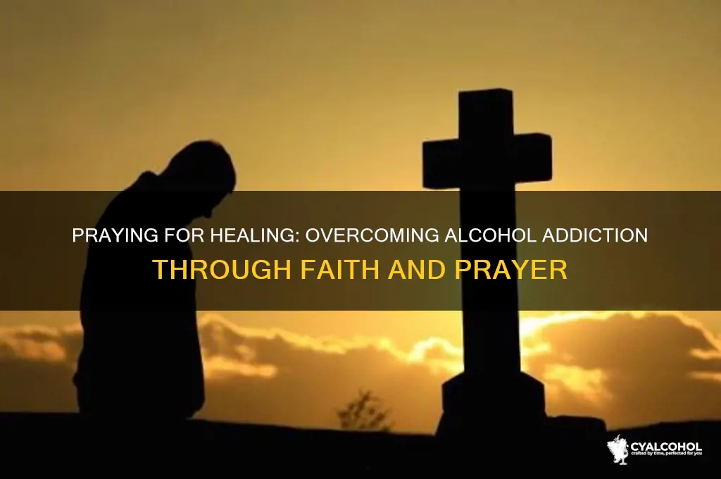 Praying For Healing: Overcoming Alcohol Addiction Through Faith And ...