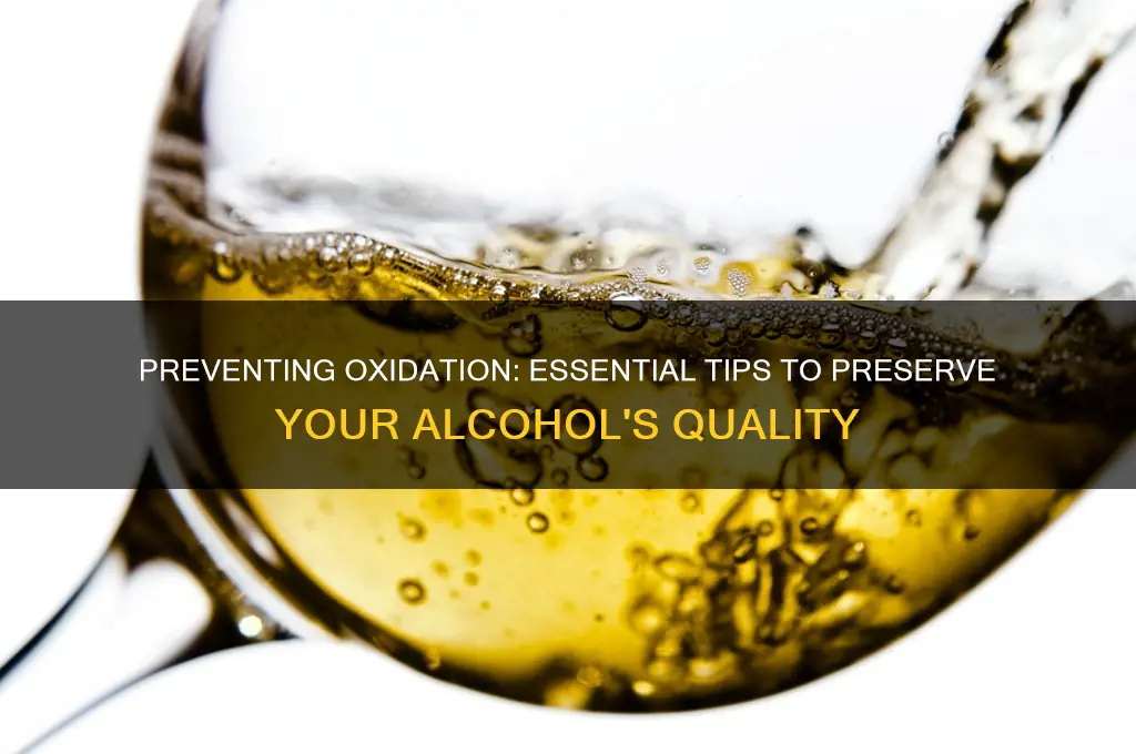 Preventing Oxidation: Essential Tips To Preserve Your Alcohol's Quality ...