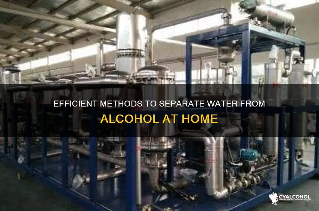 Efficient Methods To Separate Water From Alcohol At Home | CyAlcohol