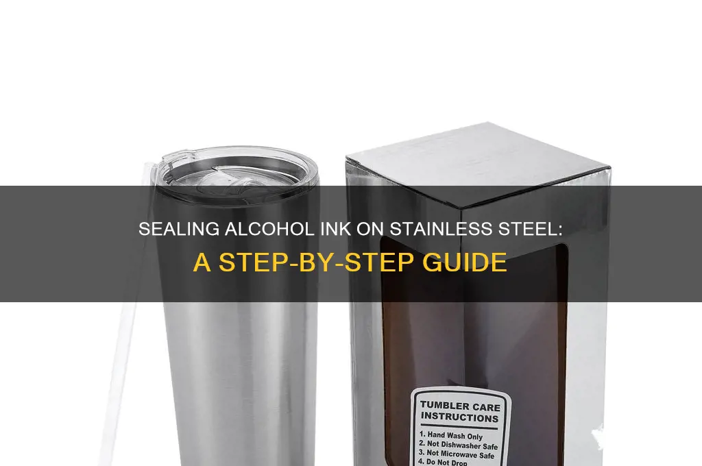 Sealing Alcohol Ink On Stainless Steel: A Step-By-Step Guide | CyAlcohol