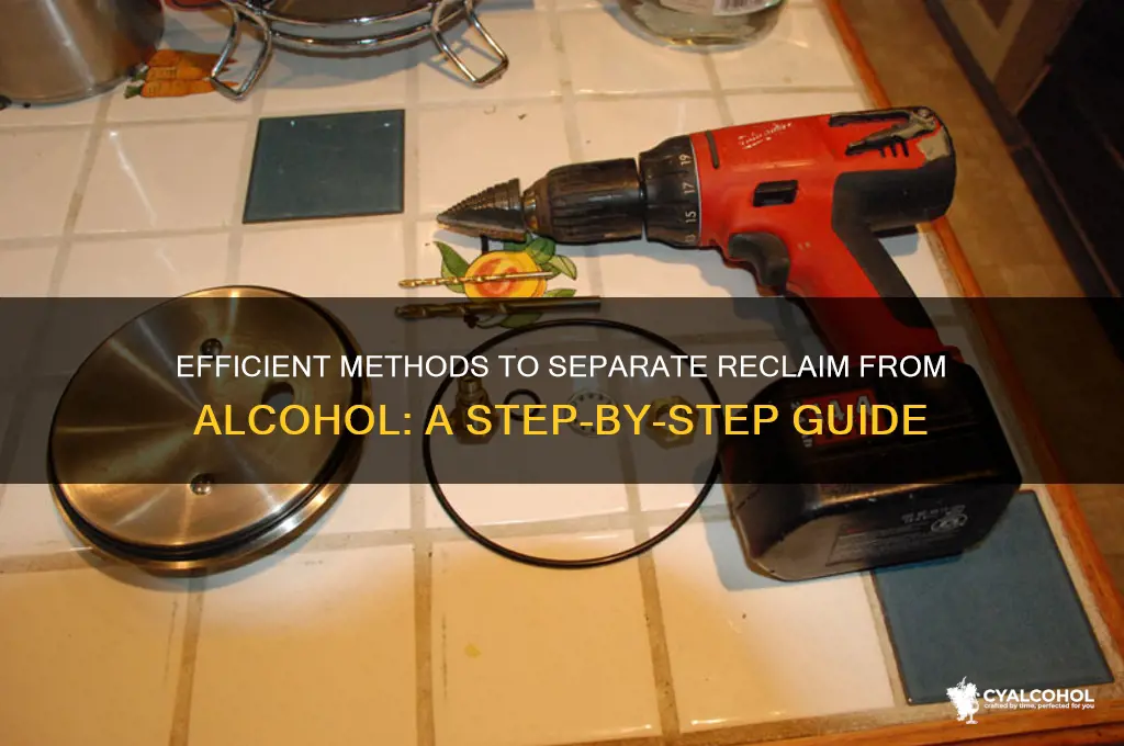 Efficient Methods To Separate Reclaim From Alcohol: A Step-By-Step ...