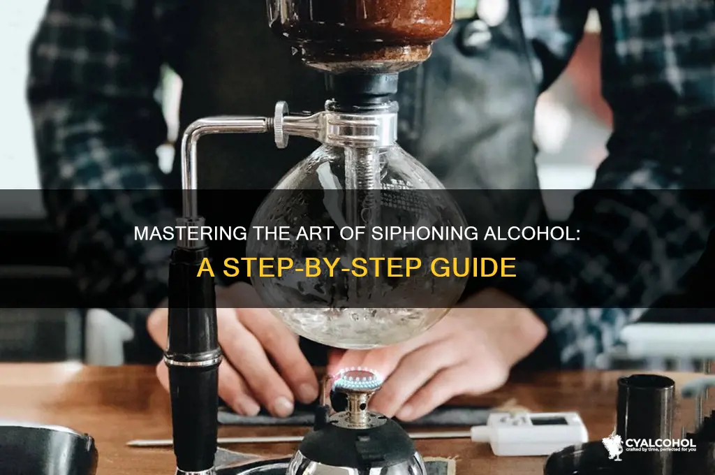 Mastering The Art Of Siphoning Alcohol: A Step-By-Step Guide | CyAlcohol