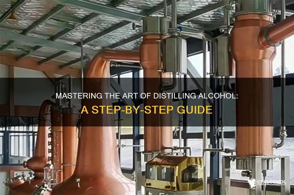 Mastering The Art Of Distilling Alcohol: A Step-By-Step Guide | CyAlcohol