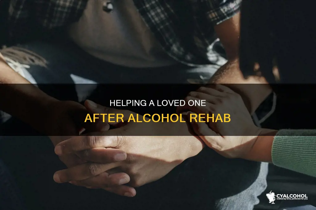 Helping A Loved One After Alcohol Rehab | CyAlcohol