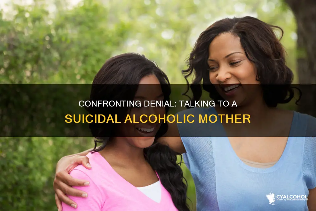 Confronting Denial: Talking To A Suicidal Alcoholic Mother | CyAlcohol