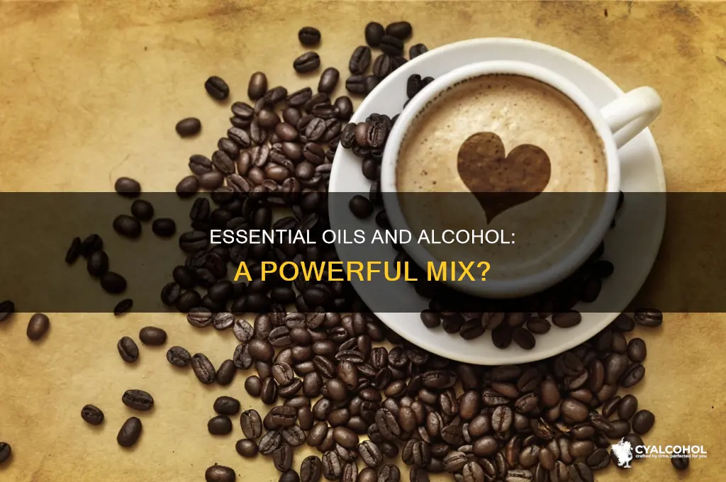 Essential Oils And Alcohol: A Powerful Mix? | CyAlcohol
