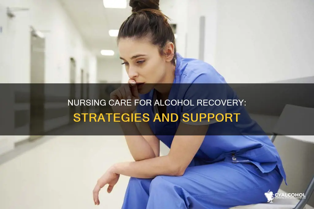 Nursing Care For Alcohol Recovery: Strategies And Support | CyAlcohol