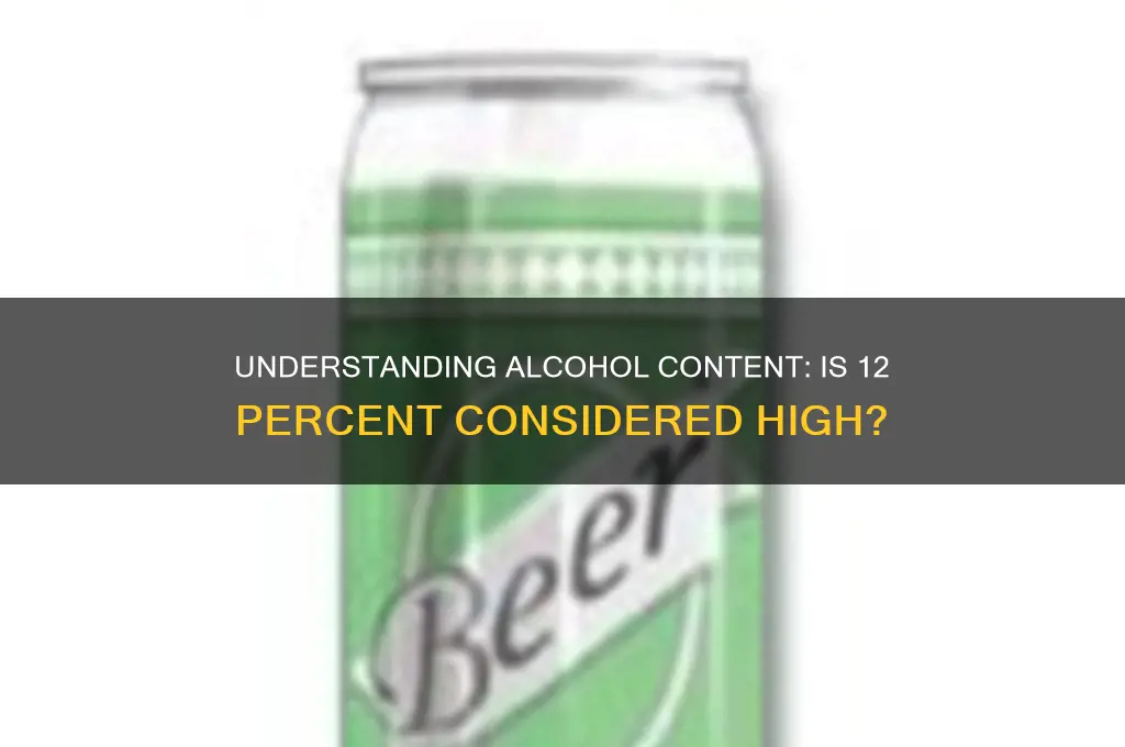 Understanding Alcohol Content: Is 12 Percent Considered High? | CyAlcohol