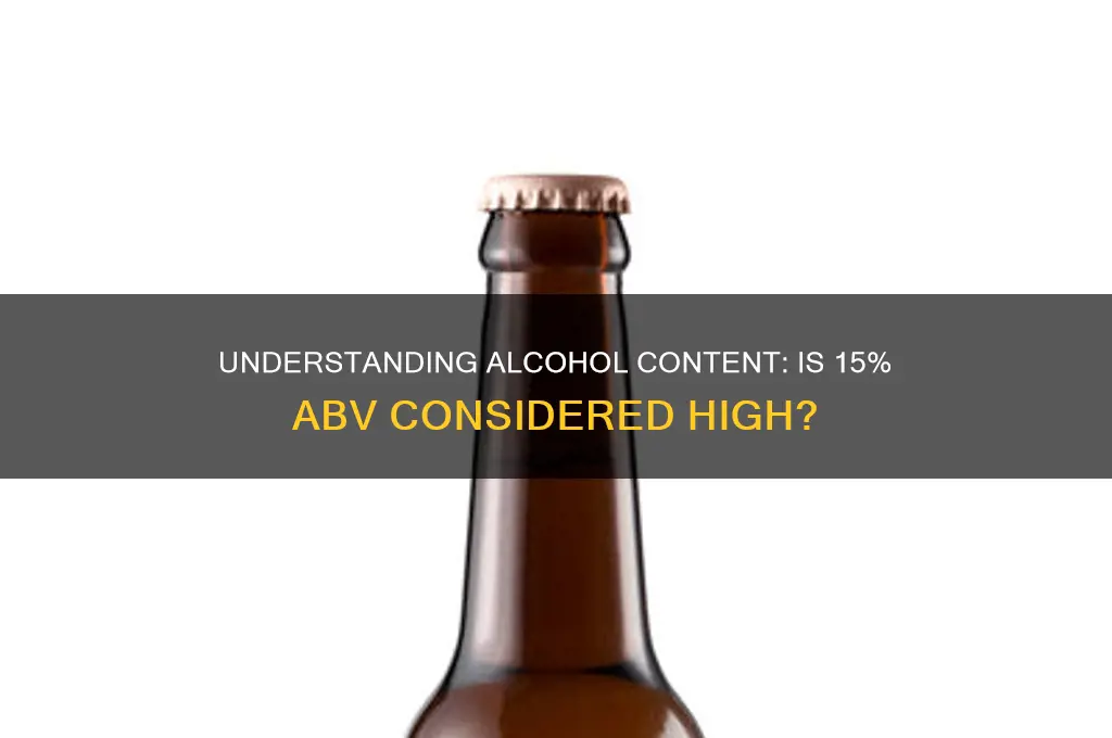 Understanding Alcohol Content: Is 15% Abv Considered High? | CyAlcohol