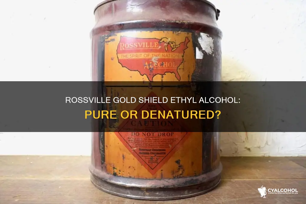 Rossville Gold Shield Ethyl Alcohol: Pure Or Denatured? | CyAlcohol