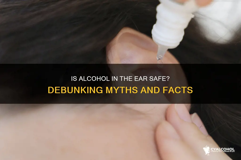 Is Alcohol In The Ear Safe? Debunking Myths And Facts | CyAlcohol