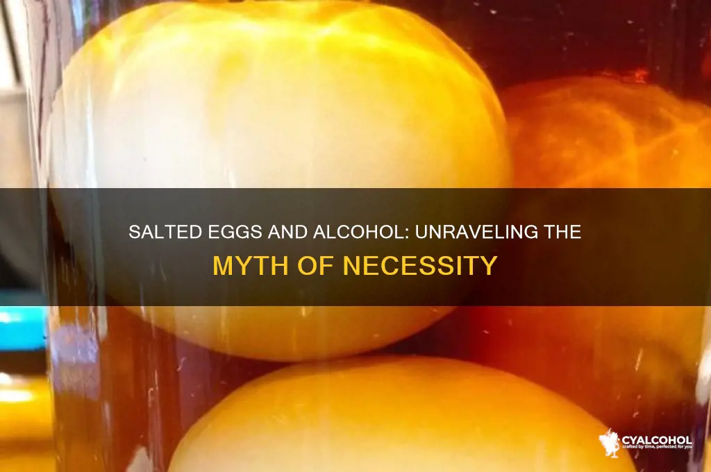 Salted Eggs And Alcohol: Unraveling The Myth Of Necessity | CyAlcohol
