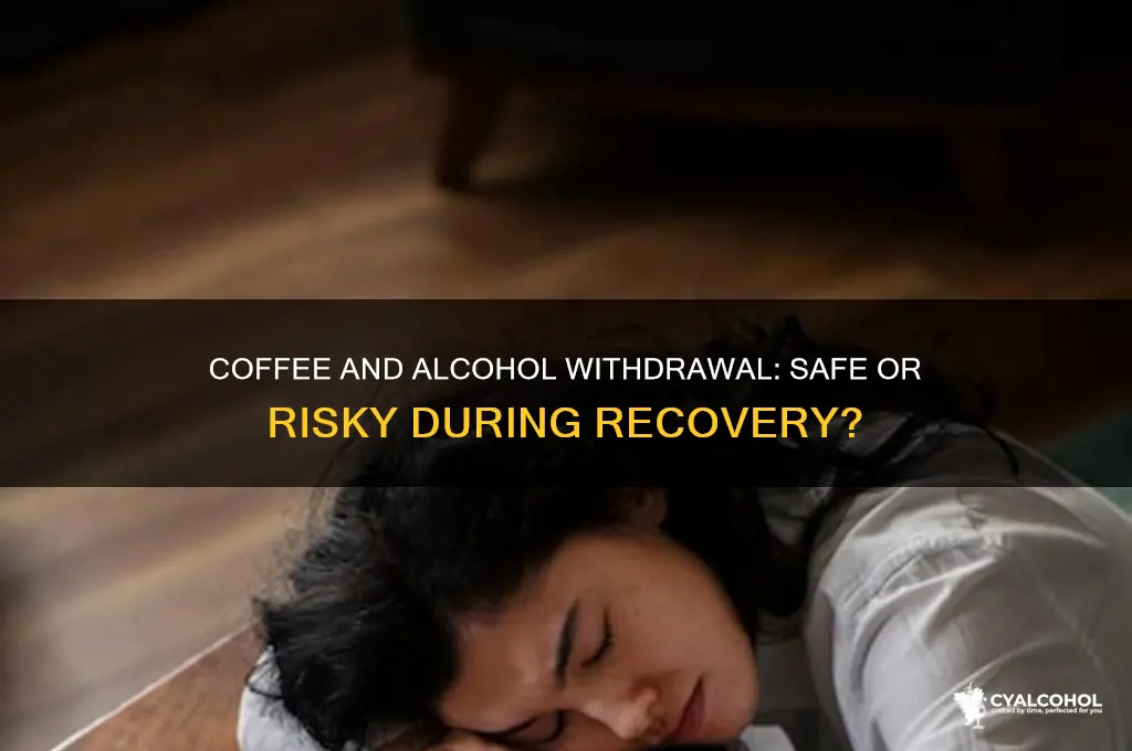 Coffee And Alcohol Withdrawal: Safe Or Risky During Recovery? | CyAlcohol
