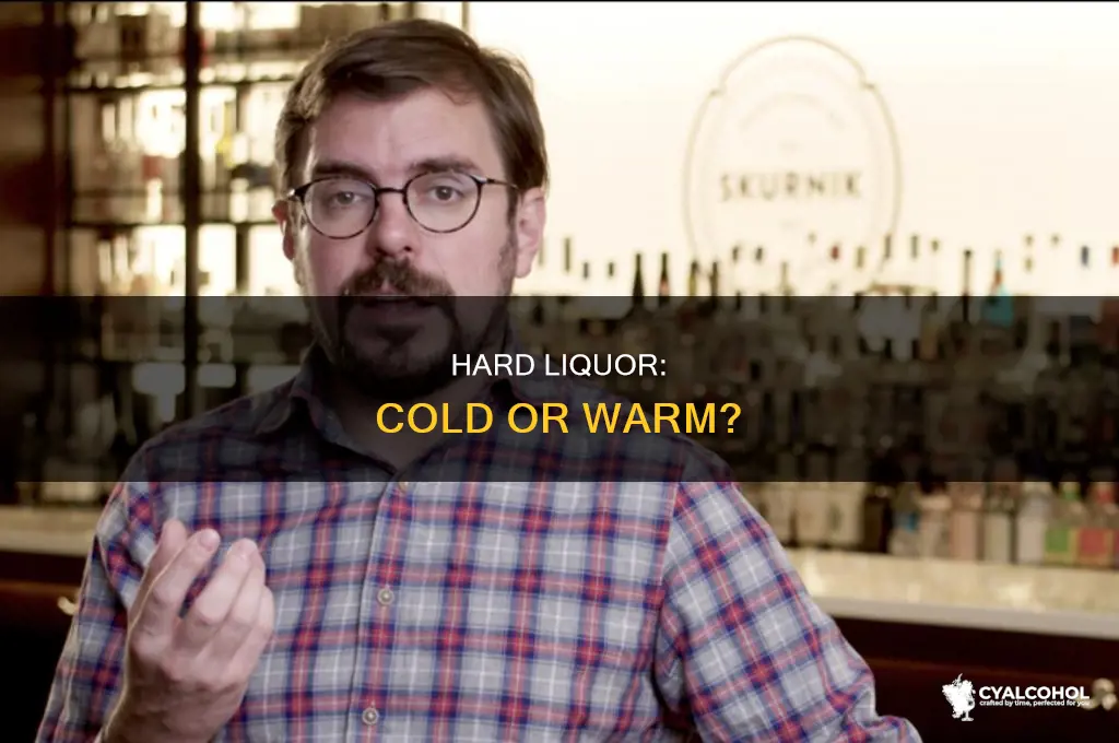 Hard Liquor: Cold Or Warm? | CyAlcohol