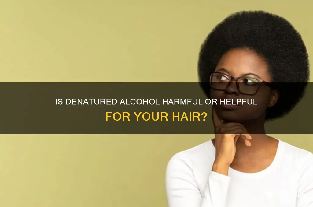Is Denatured Alcohol Harmful Or Helpful For Your Hair? | CyAlcohol