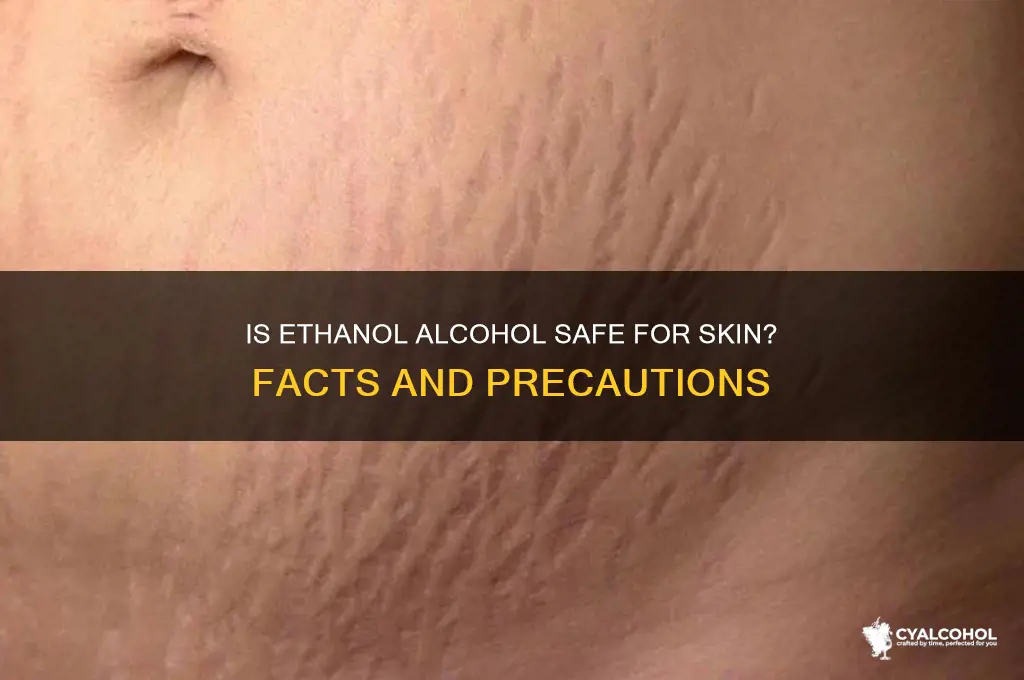 Is Ethanol Alcohol Safe For Skin? Facts And Precautions | CyAlcohol