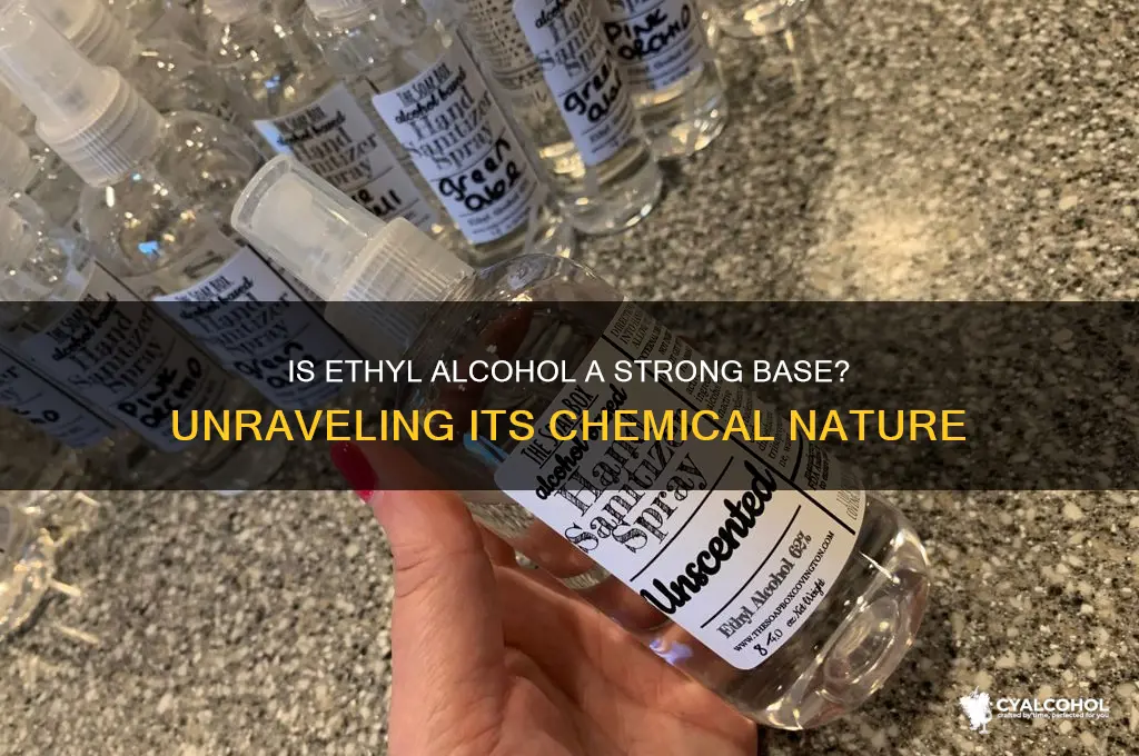 Is Ethyl Alcohol A Strong Base? Unraveling Its Chemical Nature | CyAlcohol