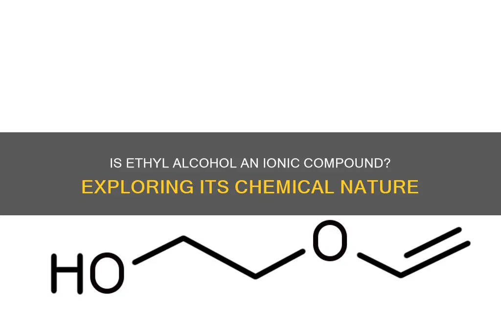 Is Ethyl Alcohol An Ionic Compound? Exploring Its Chemical Nature ...