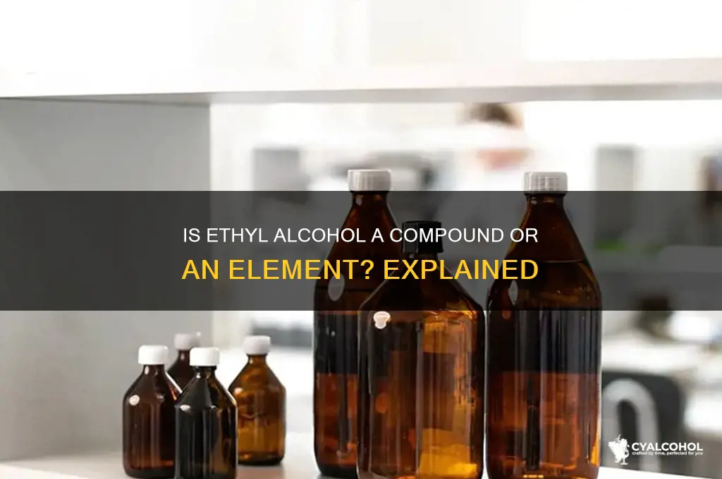 Is Ethyl Alcohol A Compound Or An Element? Explained | CyAlcohol