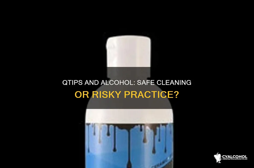 Qtips And Alcohol: Safe Cleaning Or Risky Practice? | CyAlcohol