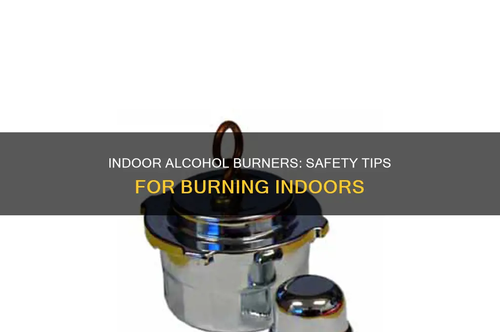 Indoor Alcohol Burners: Safety Tips For Burning Indoors | CyAlcohol