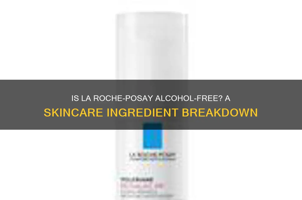 Is La Roche-Posay Alcohol-Free? A Skincare Ingredient Breakdown | CyAlcohol
