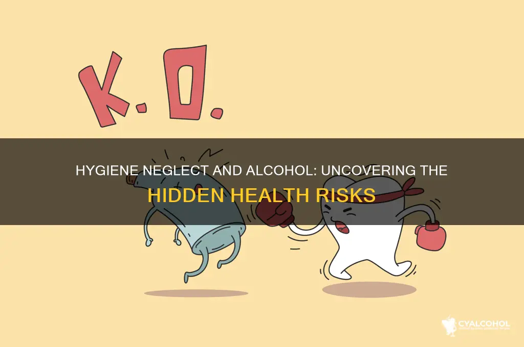 Hygiene Neglect And Alcohol: Uncovering The Hidden Health Risks | CyAlcohol