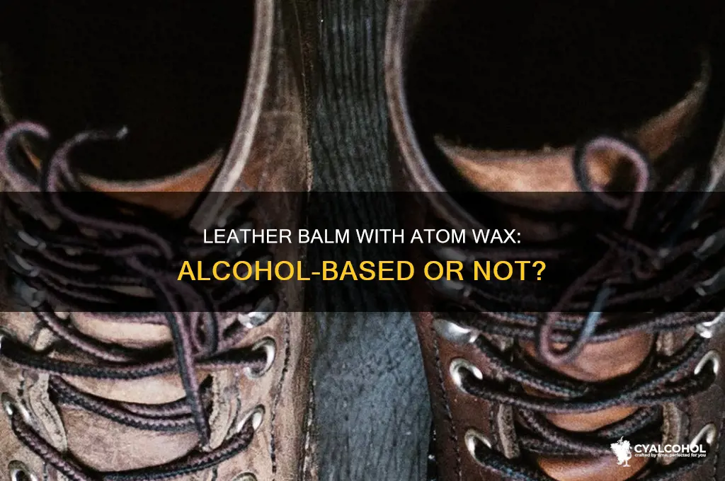 Leather Balm With Atom Wax: Alcohol-Based Or Not? | CyAlcohol