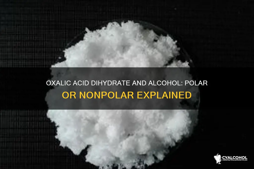 Oxalic Acid Dihydrate And Alcohol: Polar Or Nonpolar Explained | CyAlcohol
