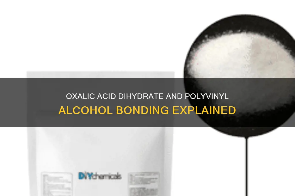 Oxalic Acid Dihydrate And Polyvinyl Alcohol Bonding Explained | CyAlcohol