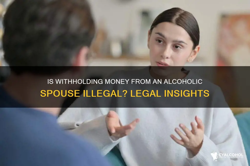 Is Withholding Money From An Alcoholic Spouse Illegal? Legal Insights ...