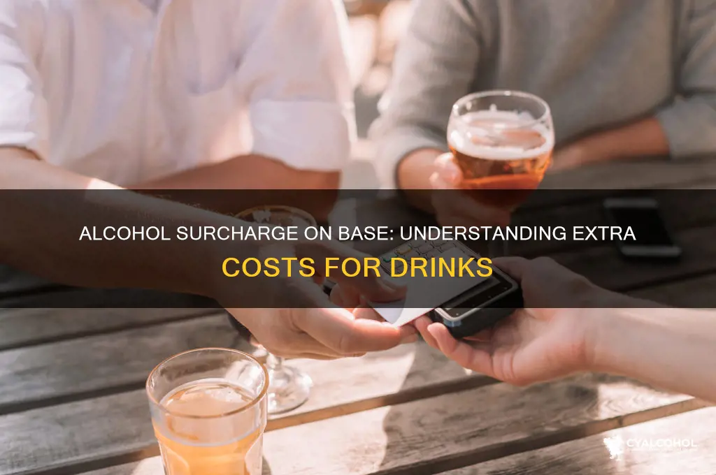 Alcohol Surcharge On Base: Understanding Extra Costs For Drinks | CyAlcohol