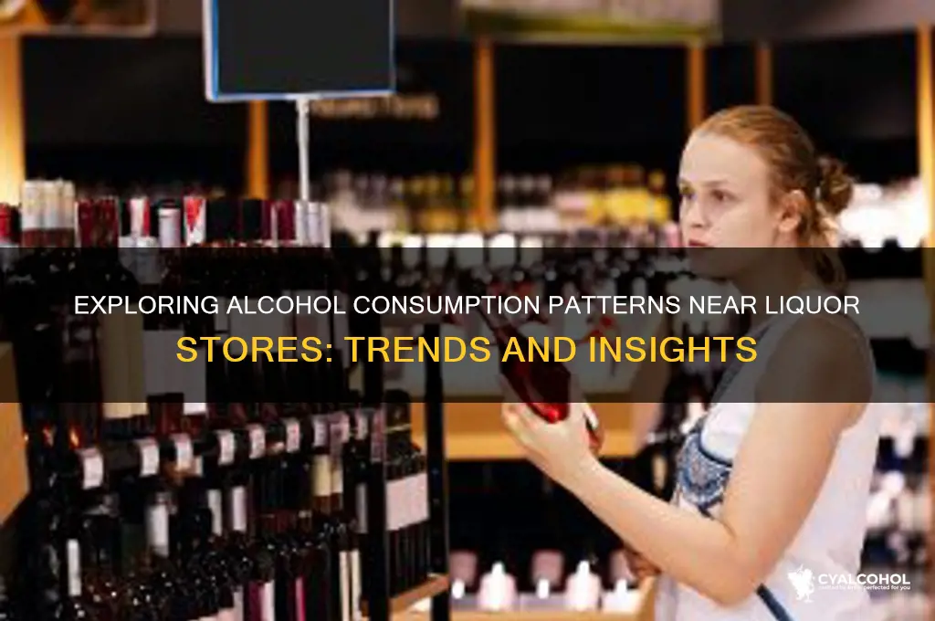 Exploring Alcohol Consumption Patterns Near Liquor Stores: Trends And ...