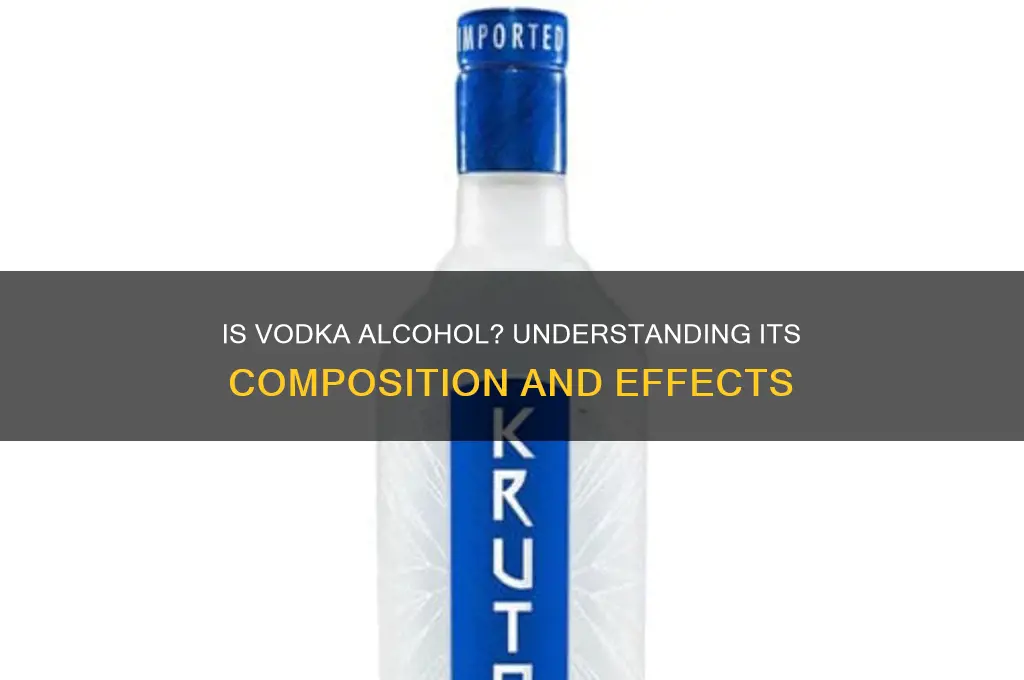 Is Vodka Alcohol? Understanding Its Composition And Effects | CyAlcohol