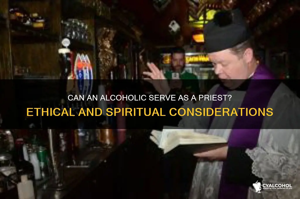 Can An Alcoholic Serve As A Priest? Ethical And Spiritual ...