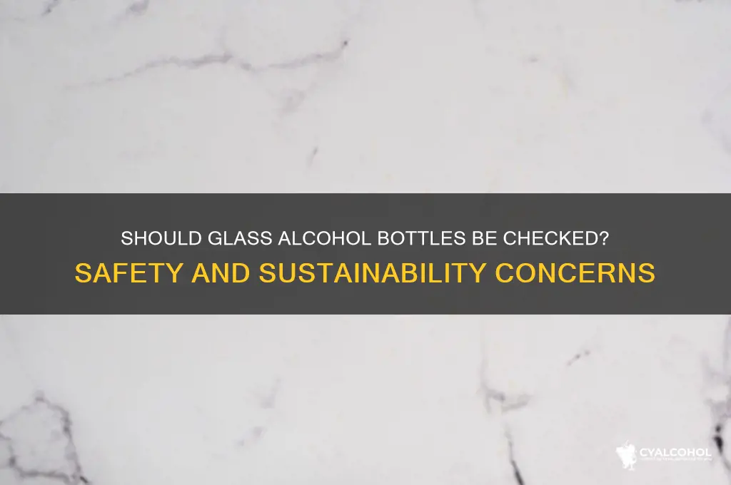 Should Glass Alcohol Bottles Be Checked? Safety And Sustainability ...