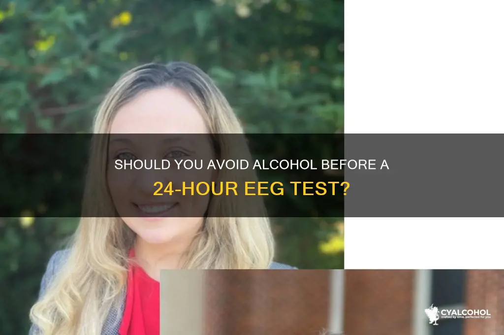 Should You Avoid Alcohol Before A 24-Hour Eeg Test? | CyAlcohol