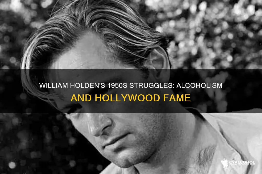 William Holden's 1950S Struggles: Alcoholism And Hollywood Fame | CyAlcohol