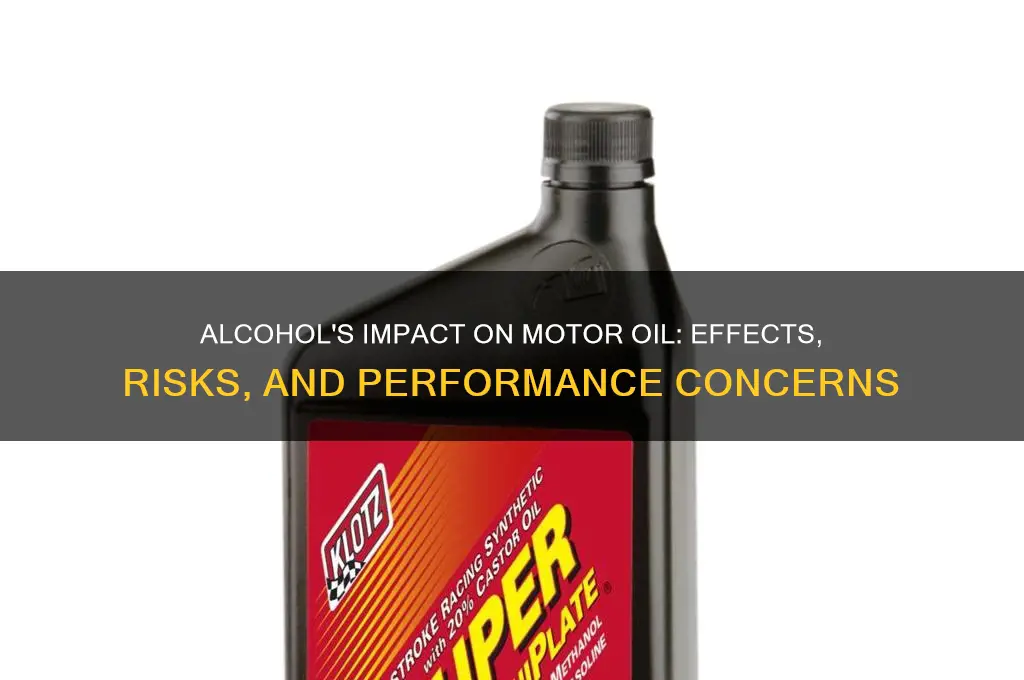 Alcohol's Impact On Motor Oil: Effects, Risks, And Performance Concerns ...