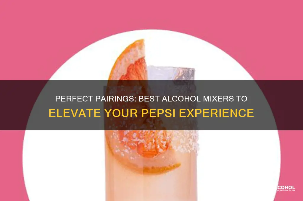 Perfect Pairings: Best Alcohol Mixers To Elevate Your Pepsi Experience ...