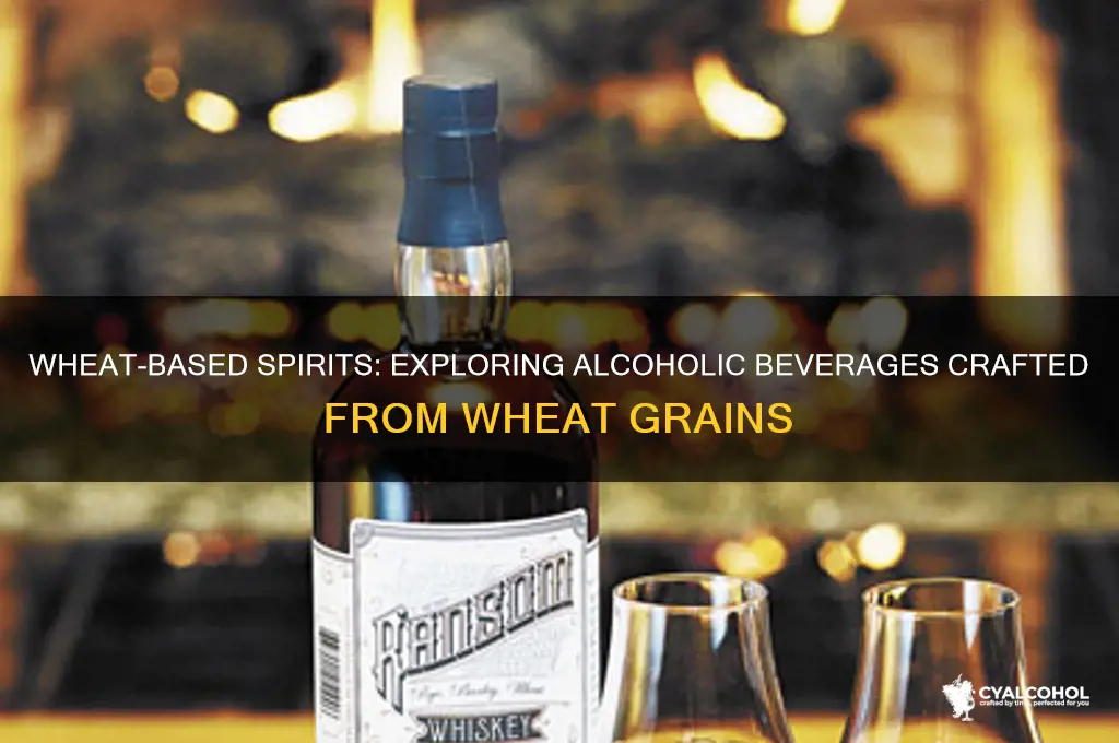 Wheat-Based Spirits: Exploring Alcoholic Beverages Crafted From Wheat ...