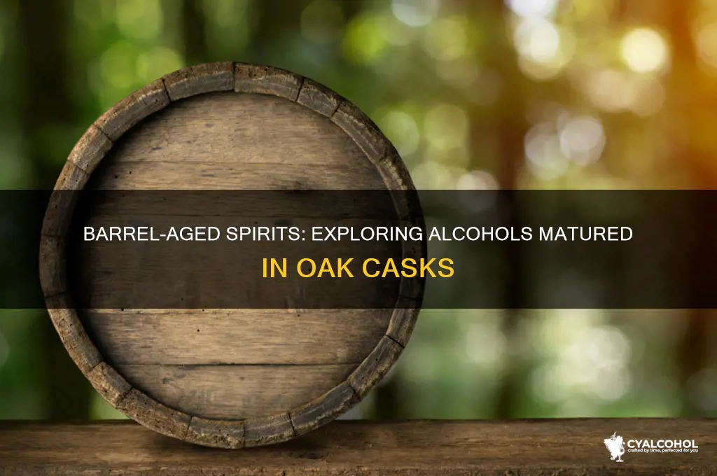Barrel-Aged Spirits: Exploring Alcohols Matured In Oak Casks | CyAlcohol