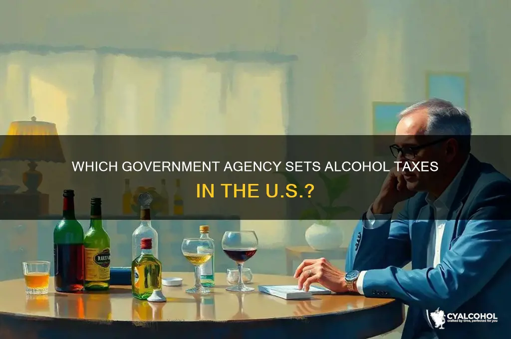 Which Government Agency Sets Alcohol Taxes In The U.S.? | CyAlcohol