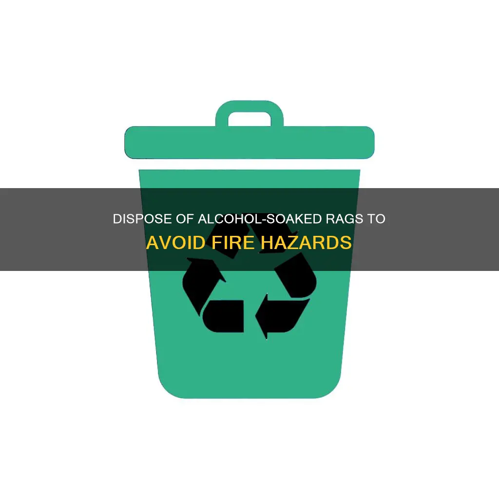 Dispose Of Alcohol-Soaked Rags To Avoid Fire Hazards | CyAlcohol