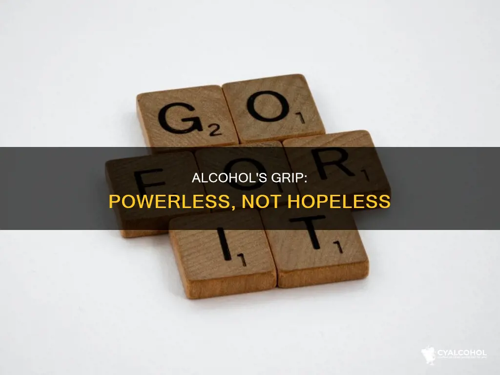 Alcohol's Grip: Powerless, Not Hopeless | CyAlcohol