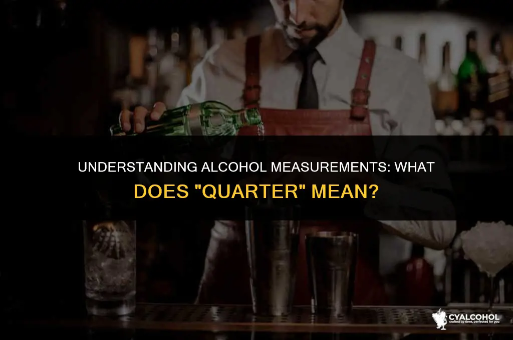 Understanding Alcohol Measurements: What Does "Quarter" Mean? | CyAlcohol