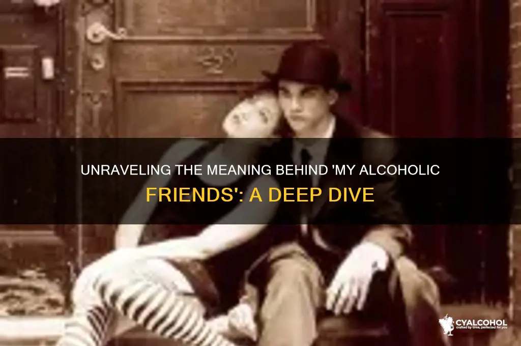 Unraveling The Meaning Behind 'My Alcoholic Friends': A Deep Dive ...