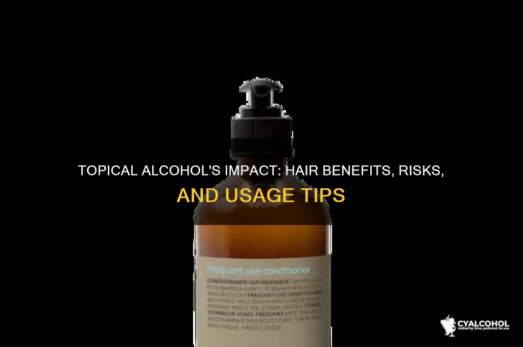 Topical Alcohol's Impact: Hair Benefits, Risks, And Usage Tips | CyAlcohol