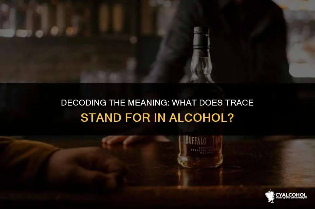 Decoding The Meaning: What Does Trace Stand For In Alcohol? | CyAlcohol